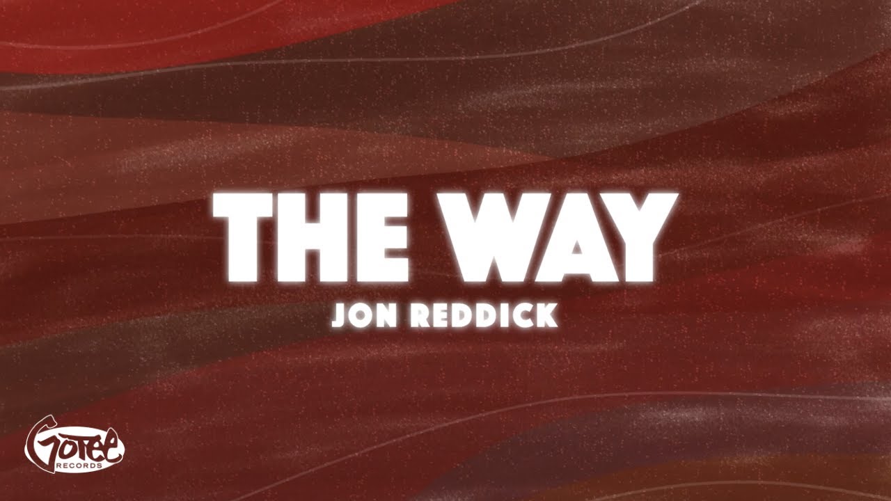 Jon Reddick - The Way Chords | Tabs | Lyrics | ChordsWorld.com
